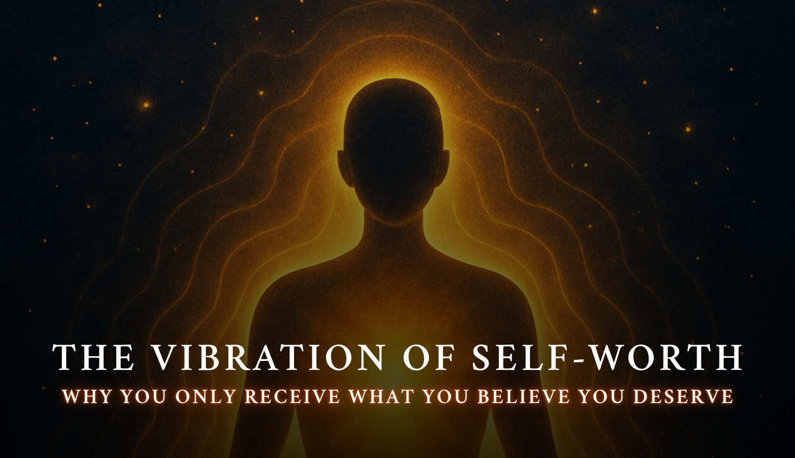 Vibration of Self-Worth: You Receive What You Believe